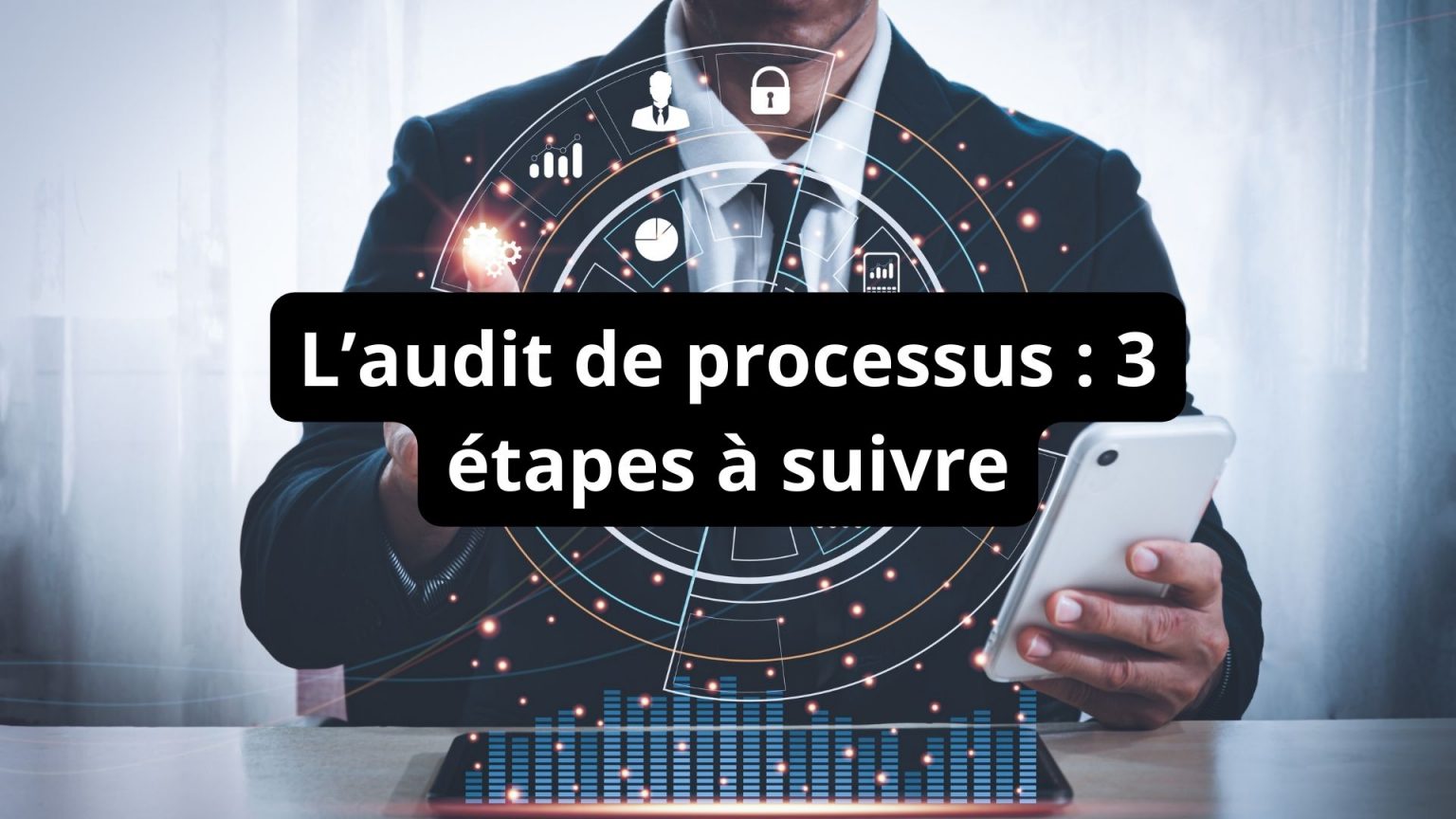 L’audit de processus : De quoi s'agit-il