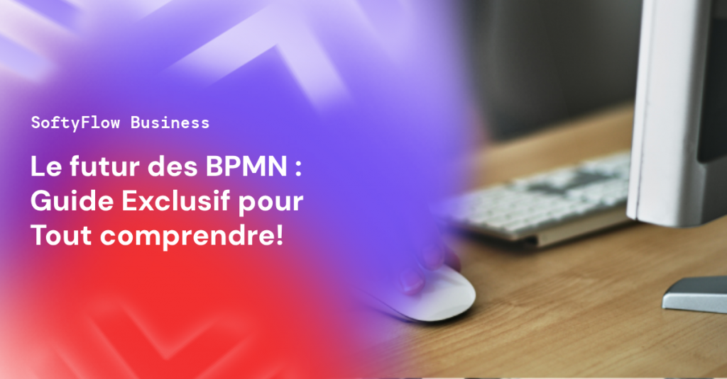 Le Business Process Management (BPM) : Le guide complet - Softyflow