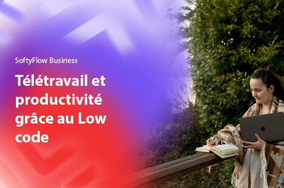 Télétravail et productivité grâce au Low code - Softyflow