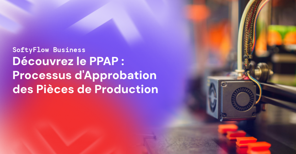 PPAP : Définition, objectifs et avantages - Softyflow