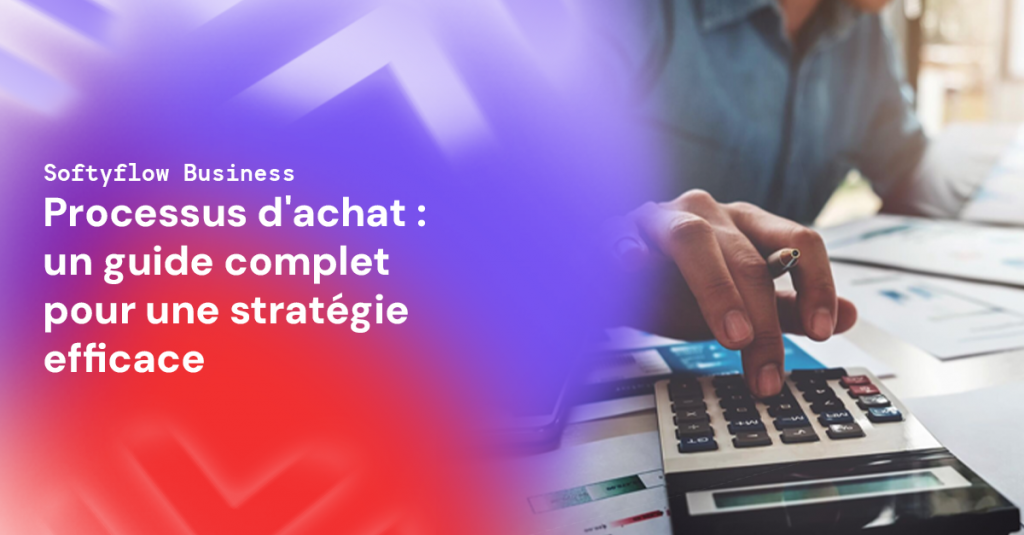 Processus d'achat : guide pour une stratégie efficace - Softyflow