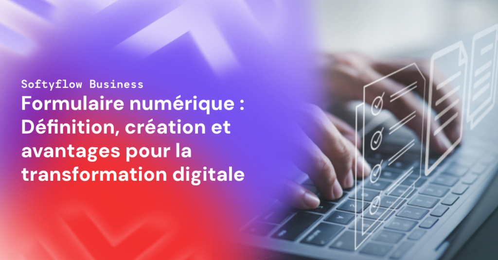 Formulaire numérique : guide de digitalisation - Softyflow