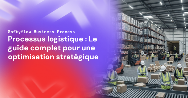 Processus logistique : guide d'optimisation pratique - Softyflow
