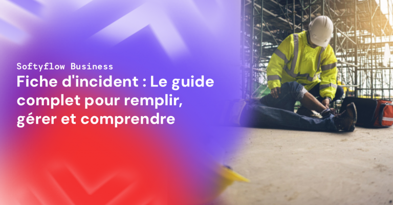 Fiche d'incident : Le guide complet pour une gestion efficace - Softyflow